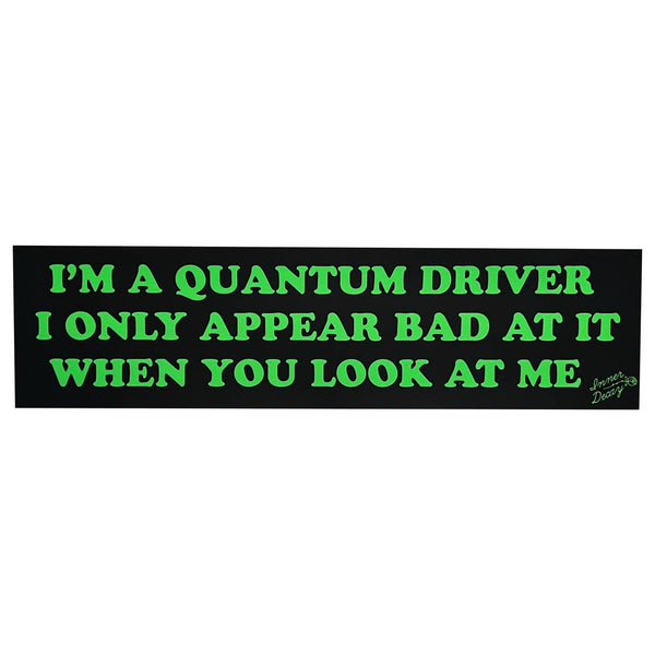 Quantum Driver Bumper Sticker - World Famous Original