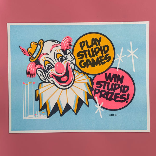 Play Stupid Games / Win Stupid Prizes Riso Print - World Famous Original