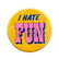 I Hate Fun Button – World Famous Original