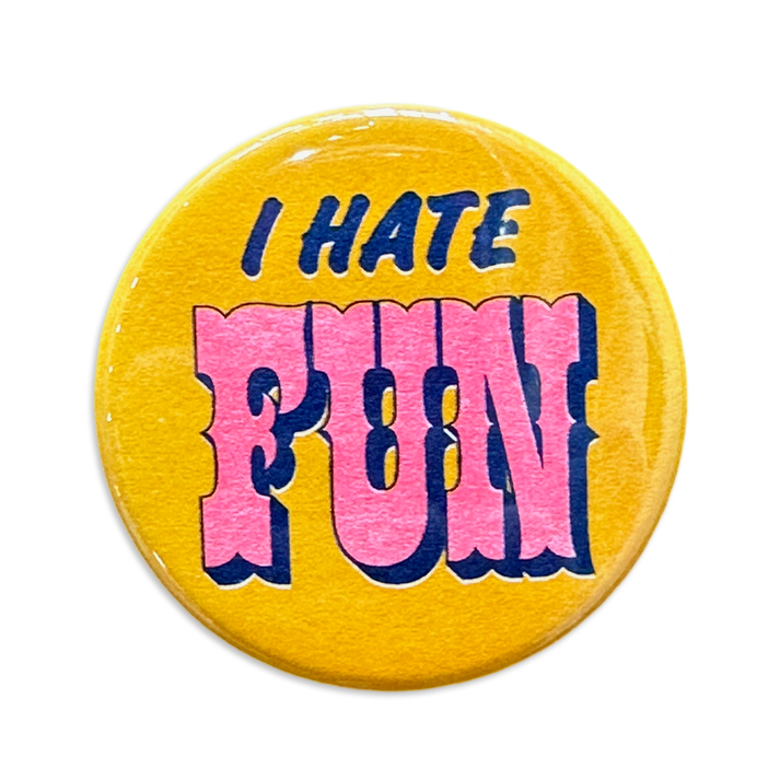 I Hate Fun Button – World Famous Original