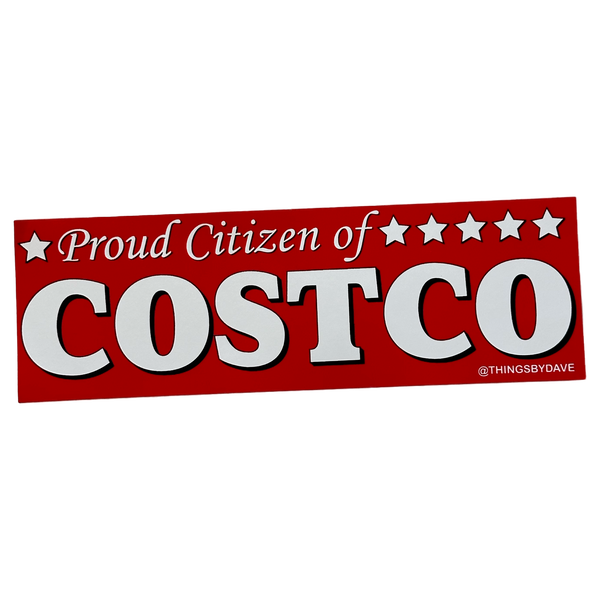 Proud Citizen Of Costco Bumper Sticker - World Famous Original