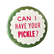 Can I have Your Pickle? Button – World Famous Original