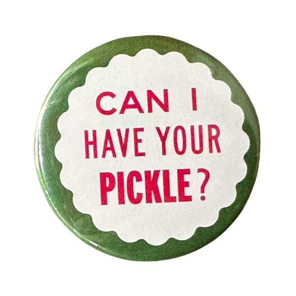Can I have Your Pickle? Button - World Famous Original