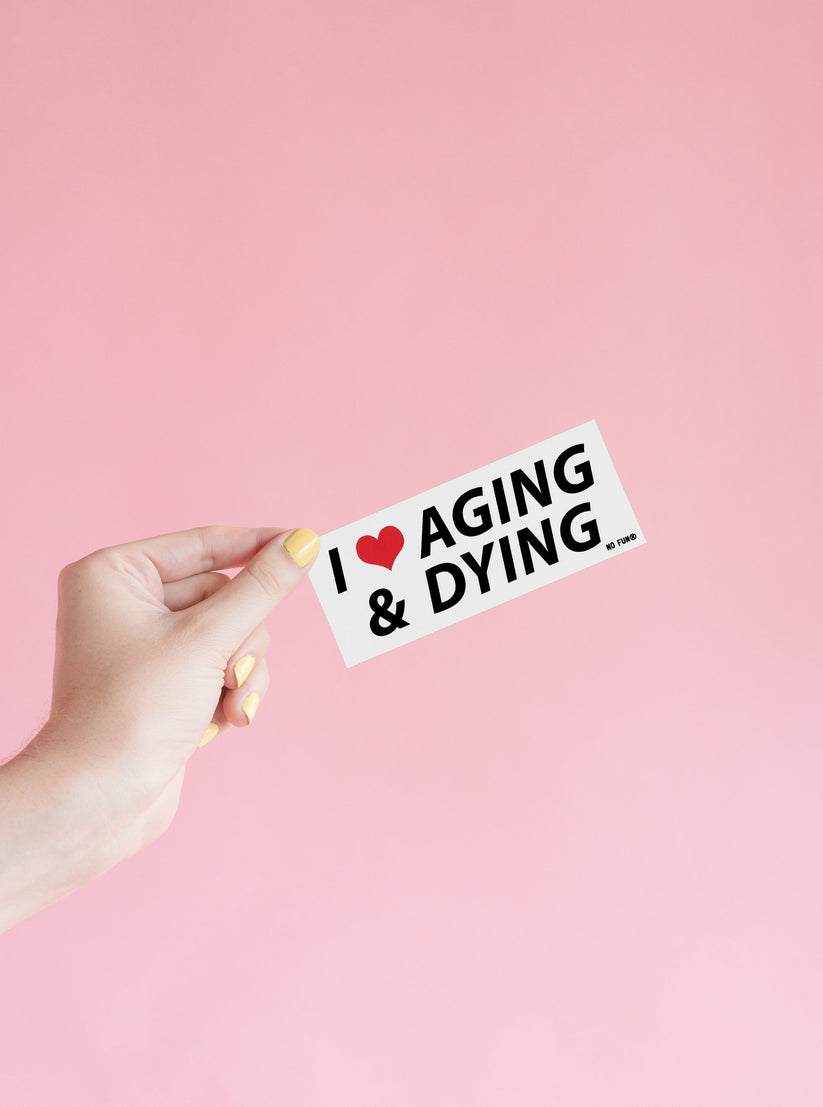 I Love Aging & Dying Sticker – World Famous Original