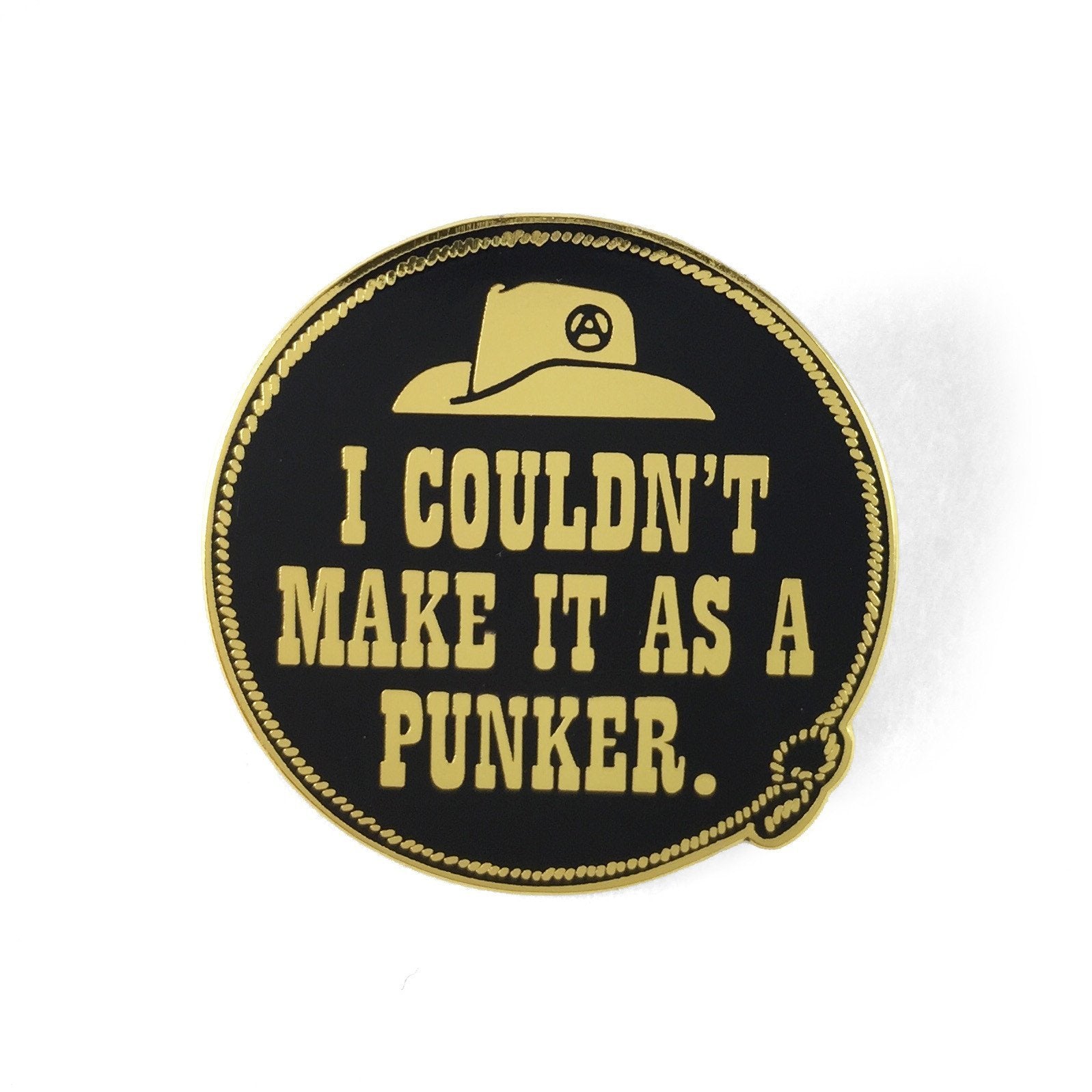 I Couldn't Make It As A Punker Pin – World Famous Original